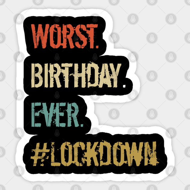 Worst Birthday Ever Lockdown Worst Birthday Ever Lockdown Aufkleber TeePublic DE worst-birthday-ever-lockdown-worst-birthday-ever-lockdown-aufkleber-teepublic-de